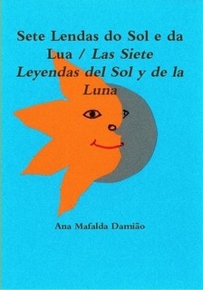 Sete Lendas do Sol e da Lua / Las Siete Leyendas del Sol y de la Luna - Ana Mafalda Damião